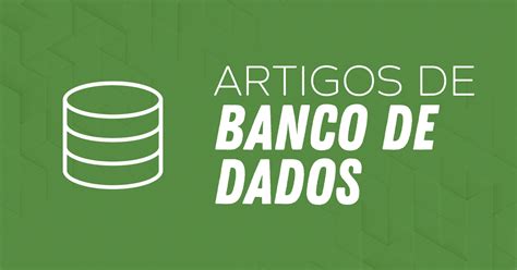 os melhores artigos sobre banco de dados do básico ao avançado
