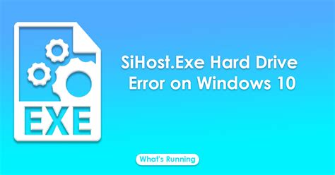 sihost exe hard drive error on windows 10 [fixed] what s running