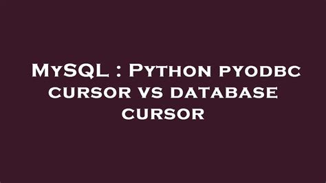 mysql python pyodbc cursor vs database cursor youtube