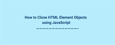 how to clone html element objects using javascript