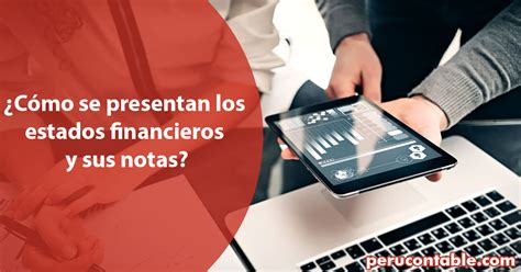 ¿cómo Se Presentan Los Estados Financieros Y Sus Notas Contabilidad