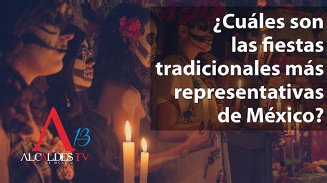 ¿cuáles Son Las Fiestas Tradicionales Más Representativas De México