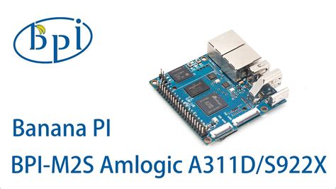 banana pi bpi m2s amlogic a311d s922x youtube