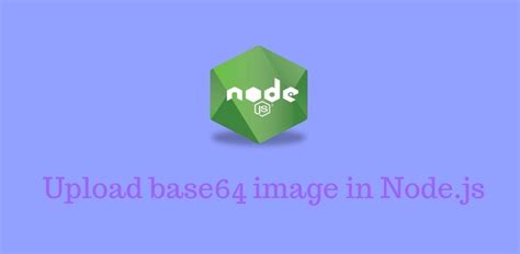 how to upload base 64 image in nodejs application json world