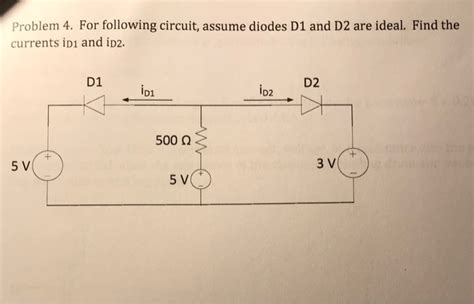Solved Problem 4 For Following Circuit Assume Diodes D1