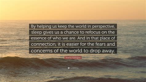 Arianna Huffington Quote “by Helping Us Keep The World In Perspective