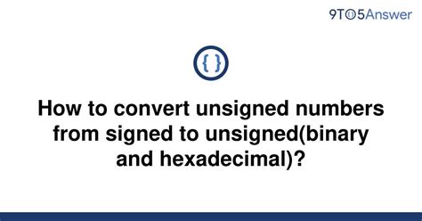 [solved] how to convert unsigned numbers from signed to 9to5answer