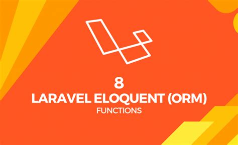 8 interesting functions of laravel eloquent orm php lift