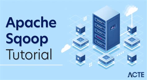 apache sqoop a concise tutorial just an hour acte