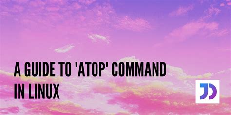 a guide to atop command in linux journaldev