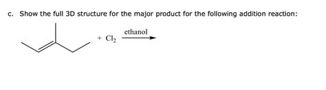 Solved Show The Full 3d Structure For The Major Product For The