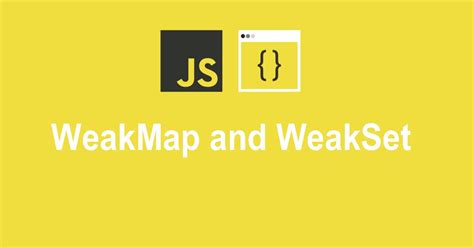 weakmap and weakset