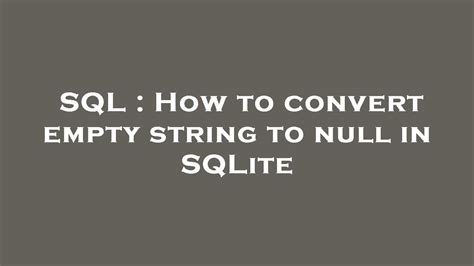 sql how to convert empty string to null in sqlite youtube
