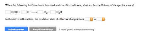 Solved When The Following Half Reaction Is Balanced Under Acidic