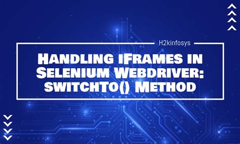 handling iframes in selenium webdriver h2kinfosys blog