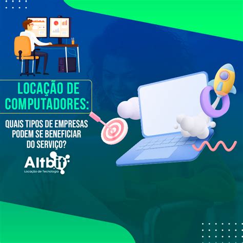 Locação De Computadores Quais Tipos De Empresas Podem Se Beneficiar Do
