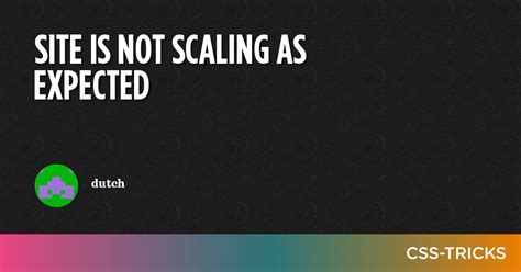site is not scaling as expected css tricks css tricks