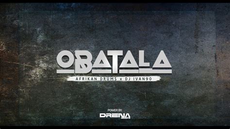 Afrikan Drums X Dj Ivan90 Obatala Youtube