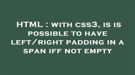 html with css3 is is possible to have left right padding in a span
