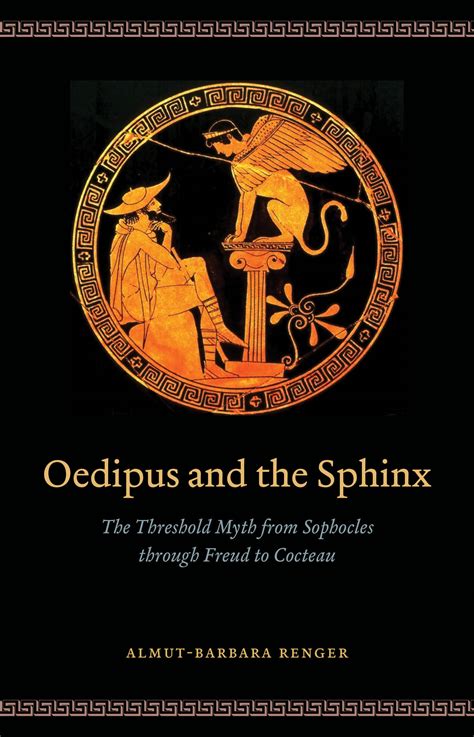 Oedipus And The Sphinx The Threshold Myth From Sophocles Through Freud