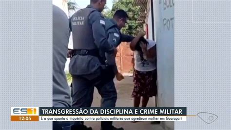 Inquérito Aponta Transgressão Da Disciplina E Crime Militar Em Agressão