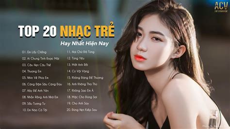 Top 20 Nhạc Trẻ Hay Nhất Hiện Nay Tuyển Tập Nhạc Hot Nhất 2022 Nhạc