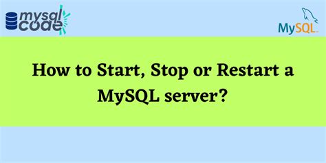 how to start stop and restart mysql server mysqlcode