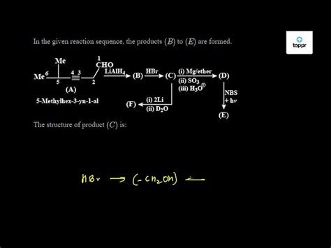 In The Given Reaction Sequence The Products B To E Are Formed The