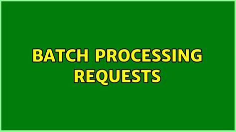 batch processing requests youtube