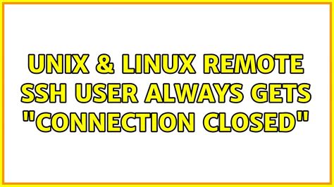 unix and linux remote ssh user always gets connection closed 2