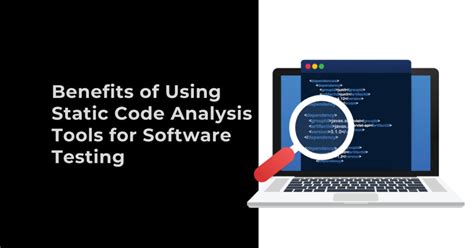 Benefits Of Using Static Code Analysis Tools For Software Testing
