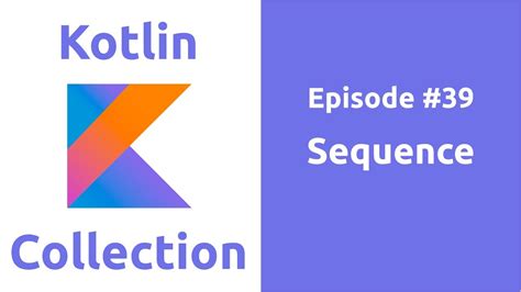 belajar kotlin collection 39 sequence youtube