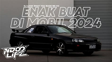 Dj Enak Buat Di Mobil V4 Look What You Made Me Do Ndoo Life Style Full