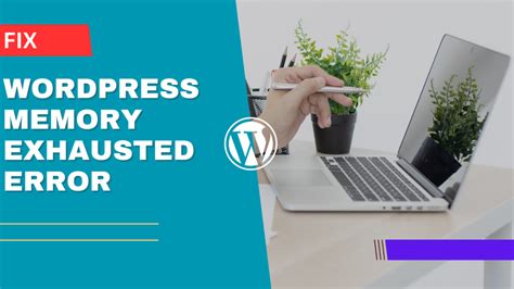 how to fix wordpress memory exhausted error best guide 2023