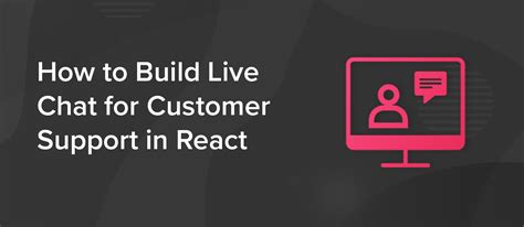 how to build live chat for customer support in react pubnub