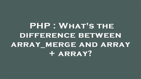 php what s the difference between array merge and array array