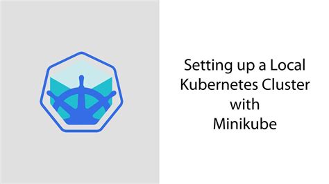 setting up a local kubernetes cluster with minikube youtube