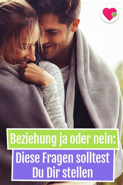 Beziehung Ja Oder Nein Diese Fragen Solltest Du Dir Stellen