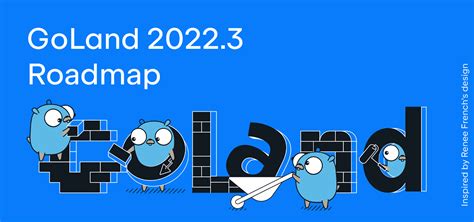 what s next goland roadmap 2022 3 the goland blog