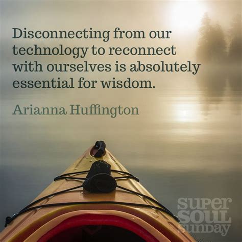 Arianna Huffington Quote On Disconnecting From Technology Super Soul