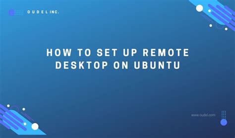 How To Set Up A Remote Desktop On Ubuntu Oudel Inc