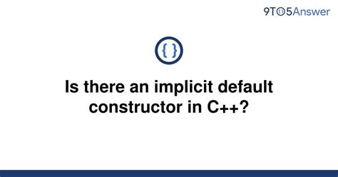 [solved] is there an implicit default constructor in c 9to5answer