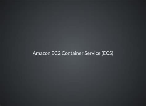 Amazon Web Services Ec2 Container Service Ecs Ppt