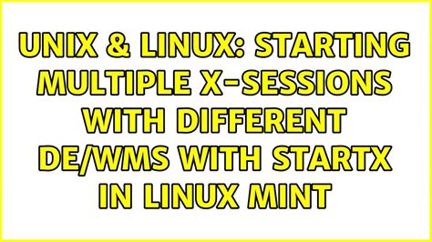 unix and linux starting multiple x sessions with different de wms with