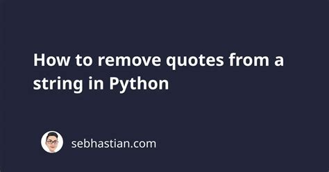 how to remove quotes from a string in python sebhastian
