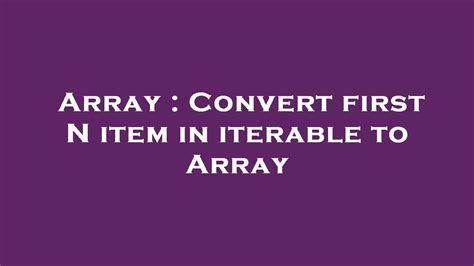 array convert first n item in iterable to array youtube