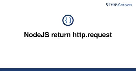 [solved] nodejs return request 9to5answer