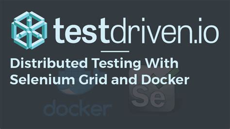 distributed testing with selenium grid and docker