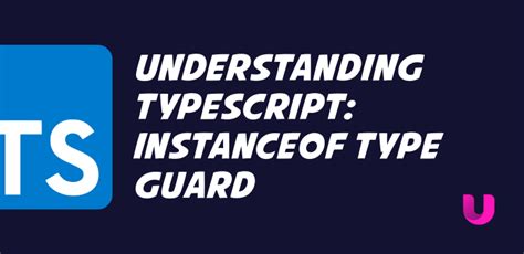 understanding typescript instanceof type guard ultimate courses™