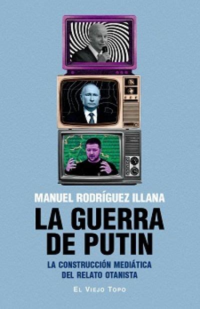 La Guerra De Putin La Construcción Mediática Del Relato Otamista